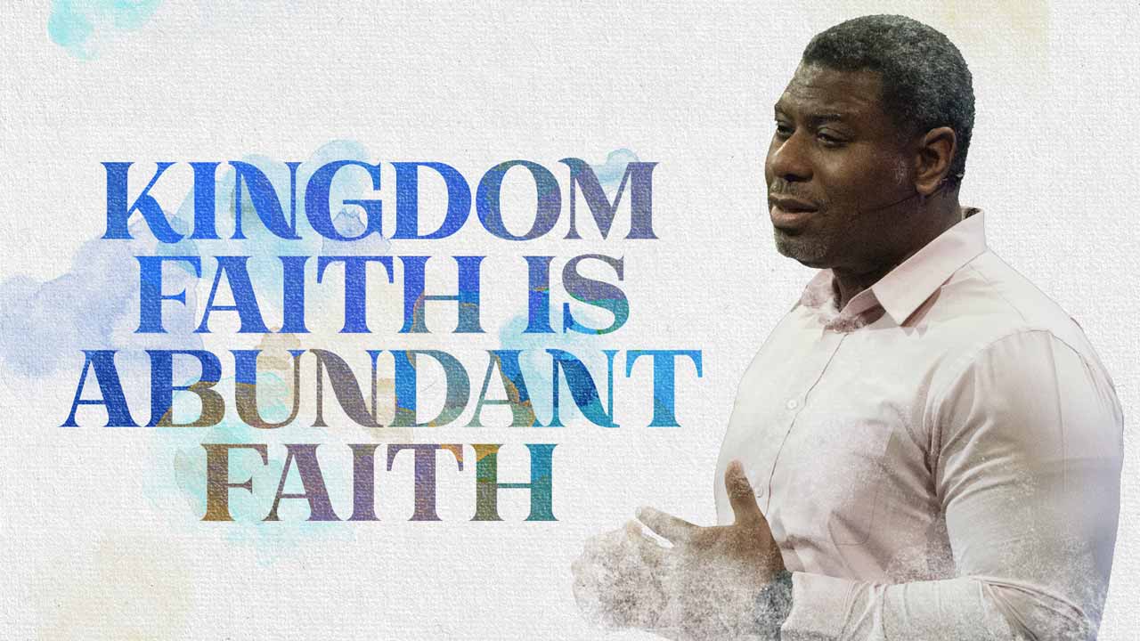 Kingdom Faith is Abundant Faith - Faith Church PA