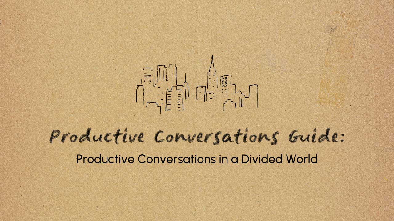 Productive Conversations Guide: Productive Conversations in a Divided ...