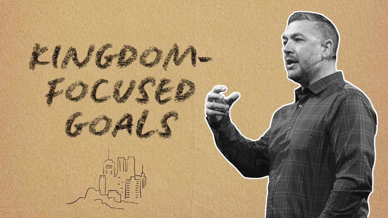 Kingdom-Focused Goals - Faith Church PA