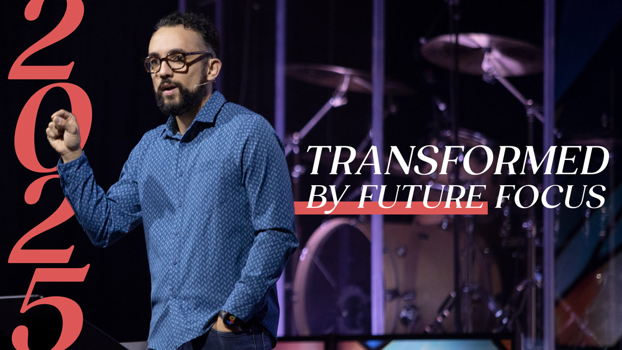 Transformed by Future Focus - Faith Church PA